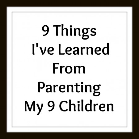 What Matters Most: 9 Things I've Learned As A Mom of 9 Kids : Good ...